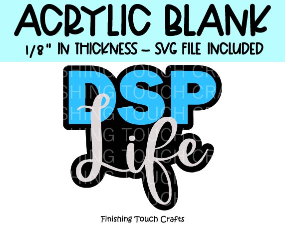 DSP Life – Finishing Touch Crafts, LLC