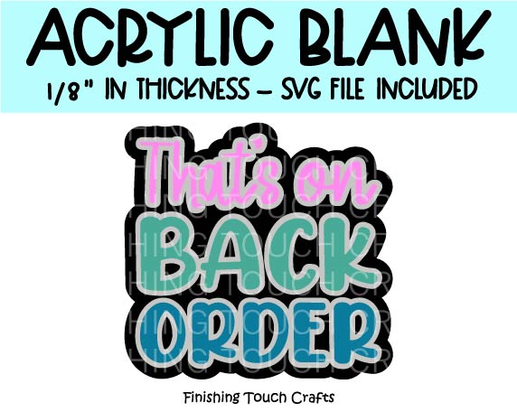 That's on Back Order – Finishing Touch Crafts, LLC
